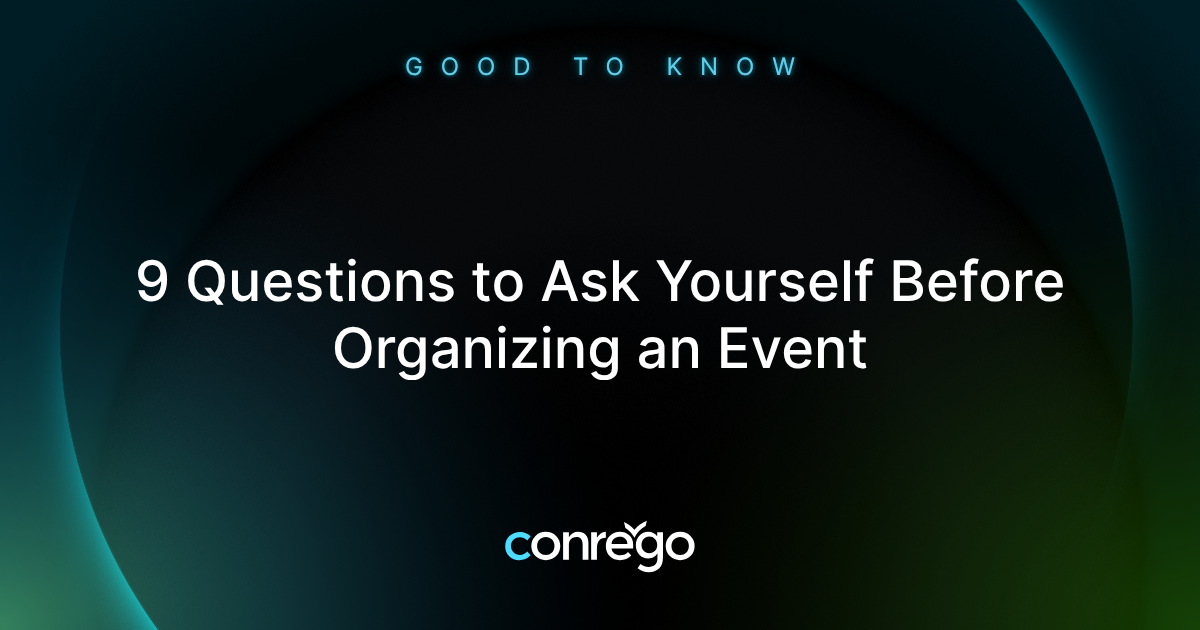 9 Questions to Ask Yourself Before Organizing an Event - CONREGO