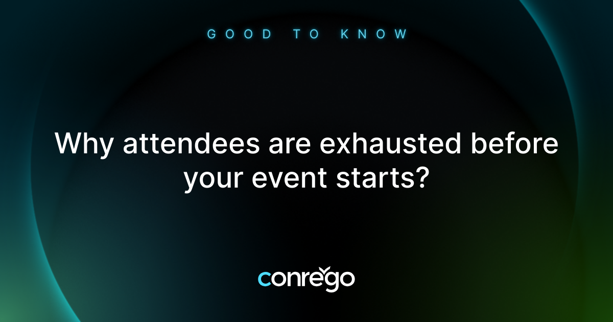 Why attendees are exhausted before your event starts? - CONREGO