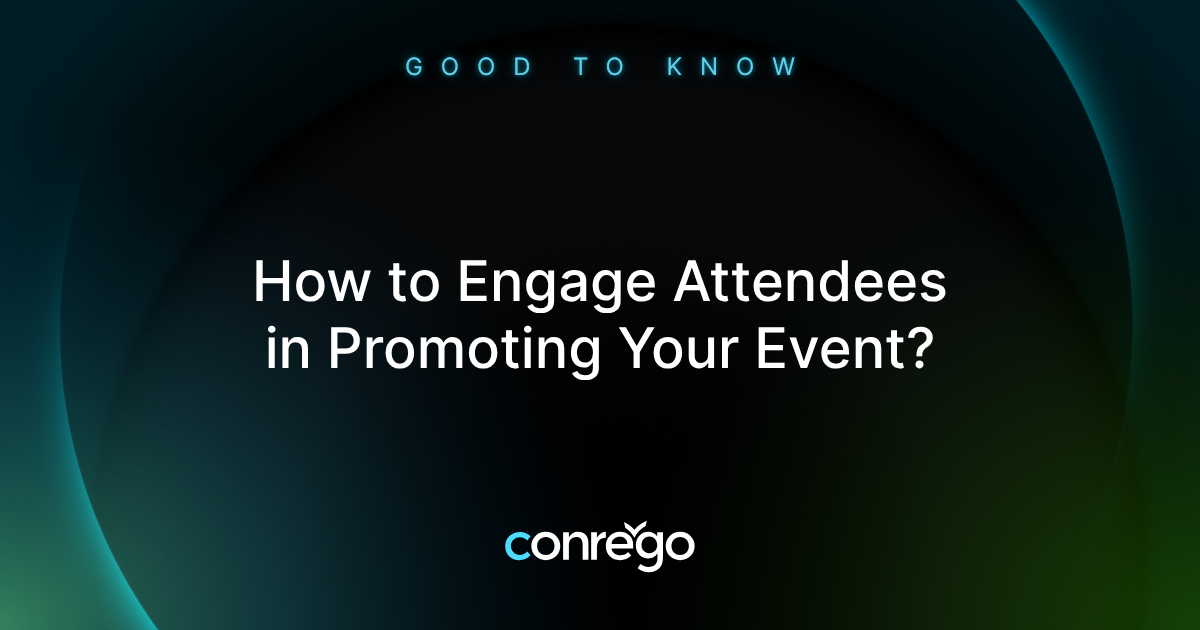 How to Engage Attendees in Promoting Your Event? - CONREGO