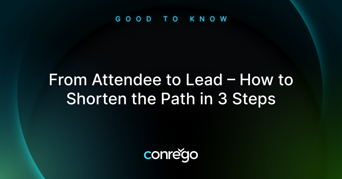 From Attendee to Lead – How to Shorten the Path in 3 Steps - CONREGO